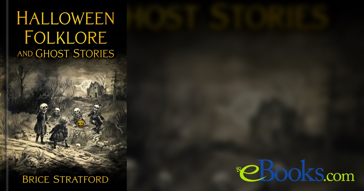 Halloween Folklore and Ghost Stories by Brice Stratford (ebook)