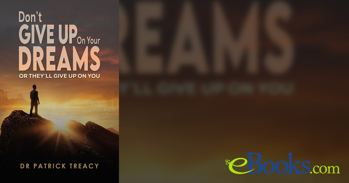 Don't Give Up on Your Dreams by Dr Patrick Treacy (ebook)