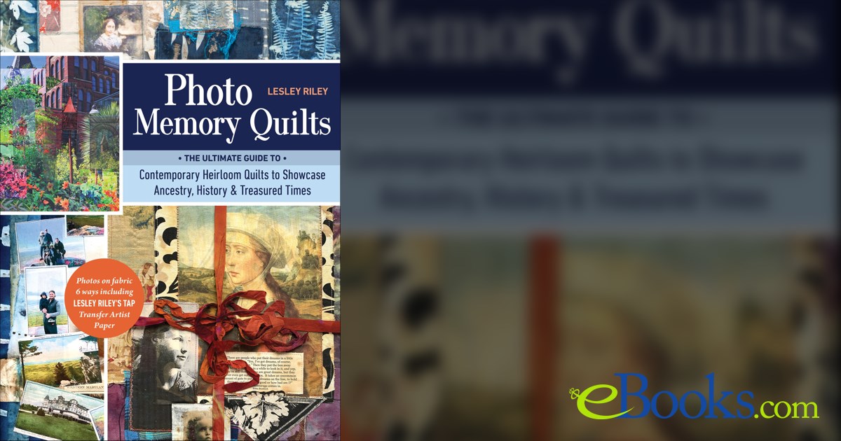Photo Memory Quilts by Lesley Riley (ebook)