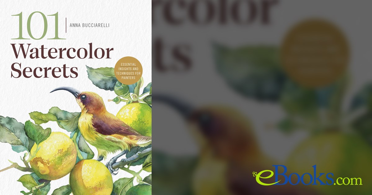101 Watercolor Secrets by Anna Bucciarelli (ebook)