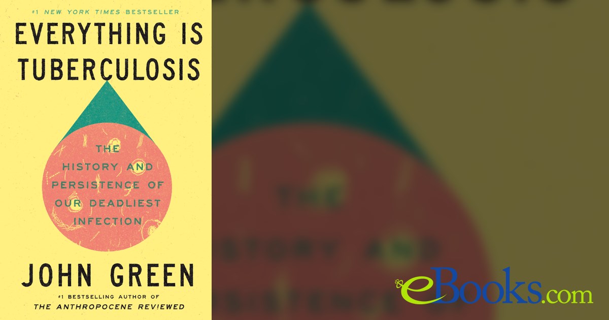 Everything Is Tuberculosis by John Green (ebook)