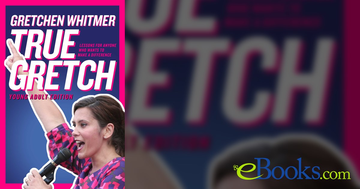True Gretch -- Young Adult Edition by Gretchen Whitmer (ebook)