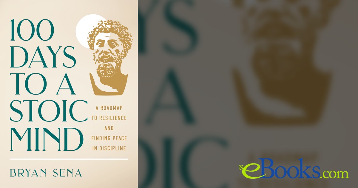 100 Days to a Stoic Mind by Bryan Sena (ebook)