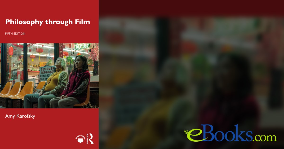 Philosophy through Film (5th ed.) by Amy Karofsky (ebook)