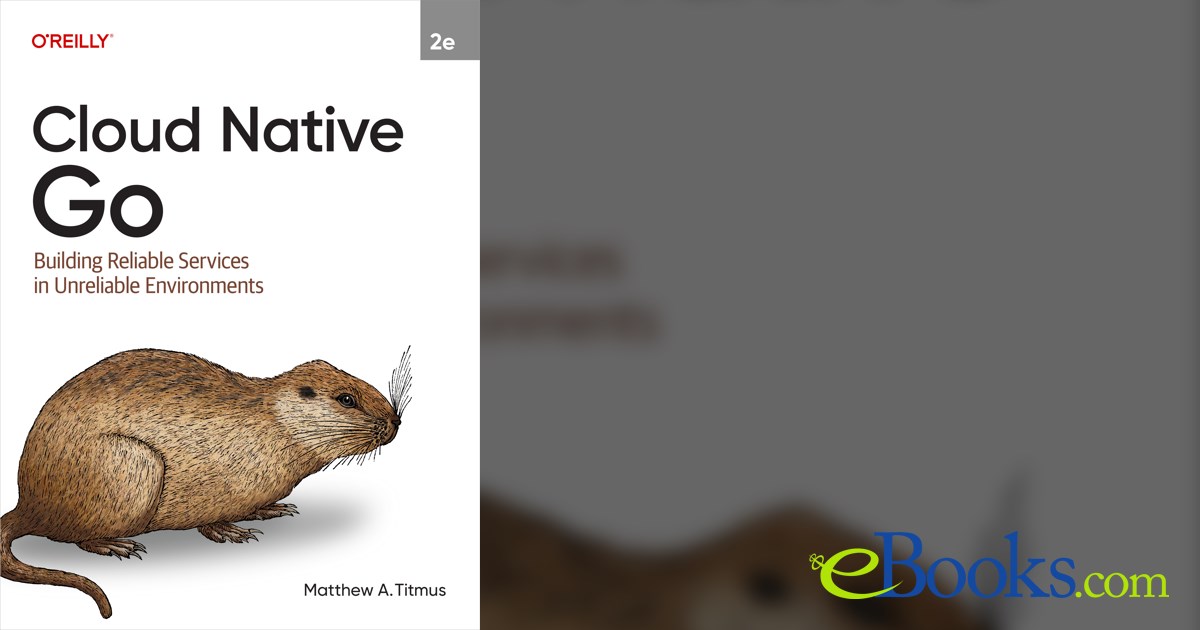 Cloud Native Go (2nd ed.) by Matthew A. Titmus (ebook)