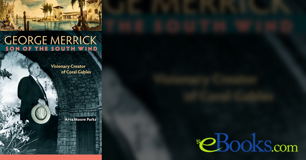 George Merrick, Son of the South Wind by Arva Moore Parks (ebook)