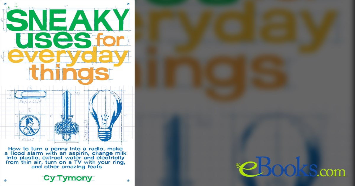 Sneaky Uses for Everyday Things by Cy Tymony (ebook)