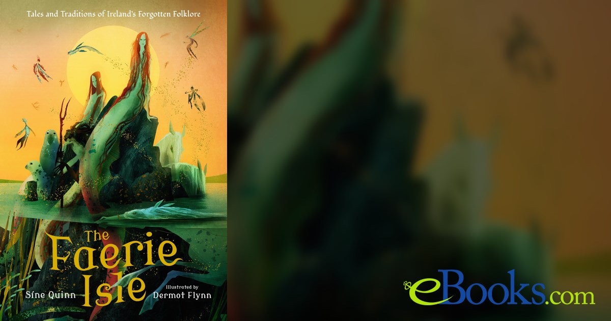 The Faerie Isle: Tales and Traditions of Ireland’s Forgotten Folklore