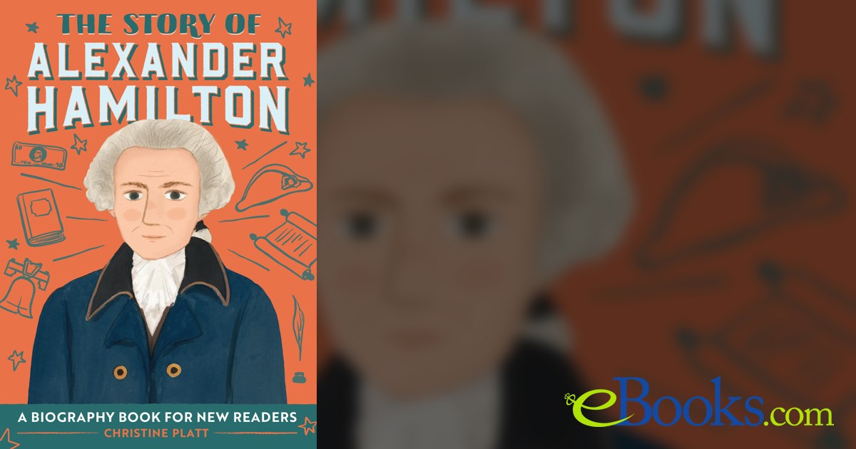 The Story of Alexander Hamilton by Christine Platt (ebook)