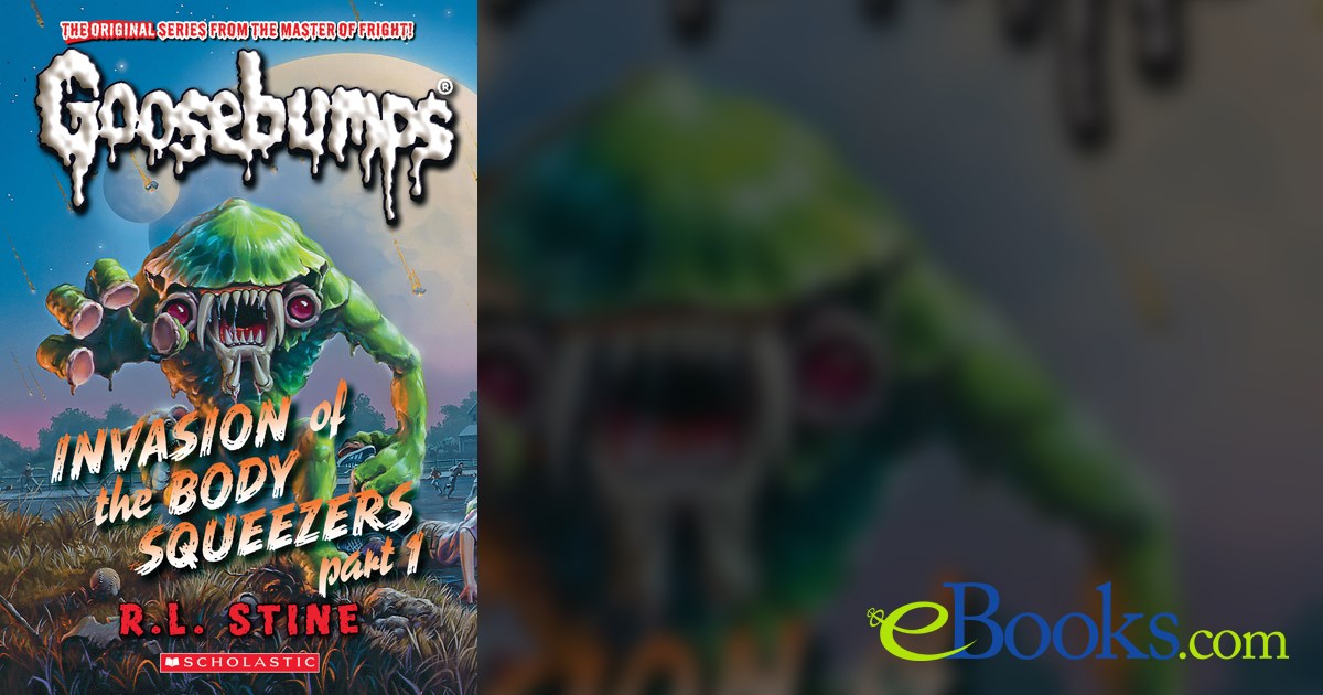 Invasion of the Body Squeezers: Part 1 (Goosebumps Classics #41)