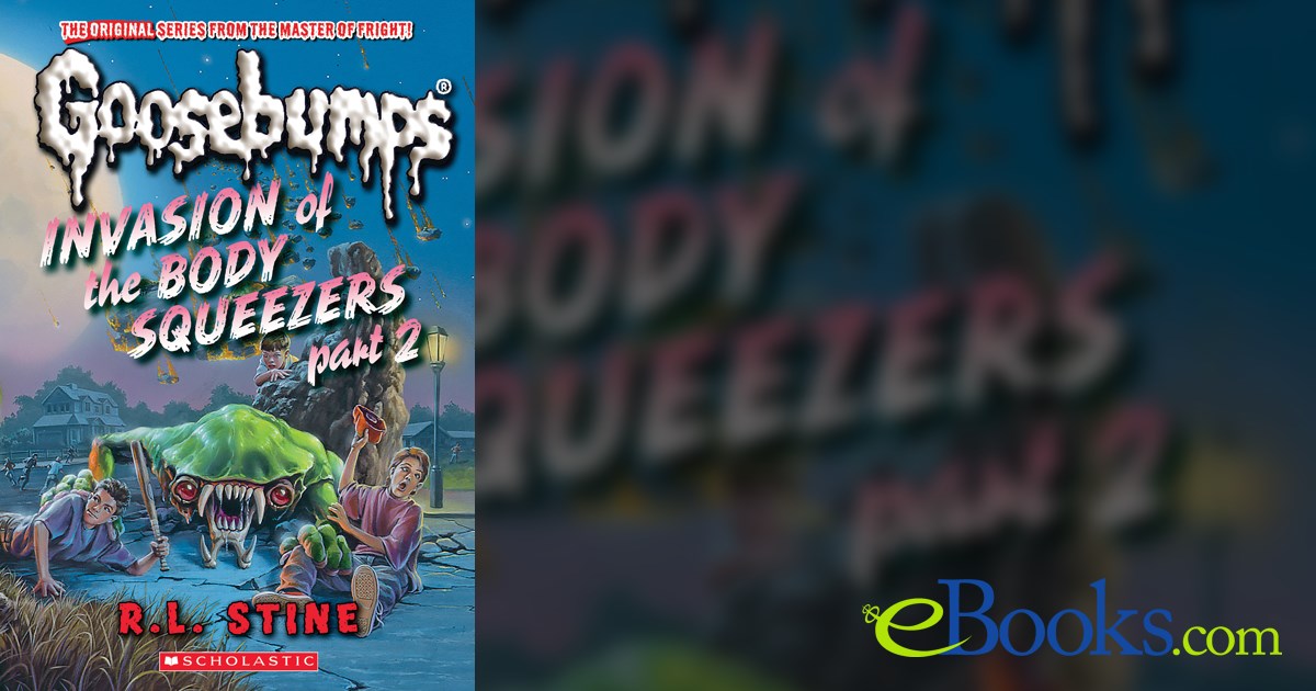 Invasion of the Body Squeezers: Part 2 (Goosebumps Classics #42)