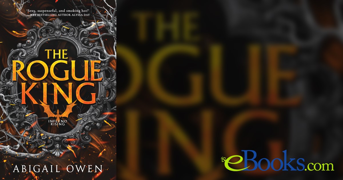 The Rogue King (Inferno Rising, Book 1) by Abigail Owen (ebook)