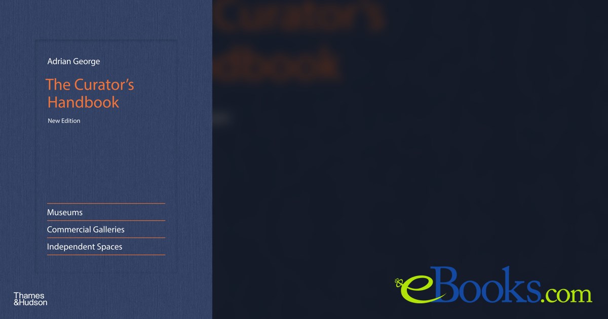 The Curator's Handbook: Museums, Commercial Galleries, Independent Spaces