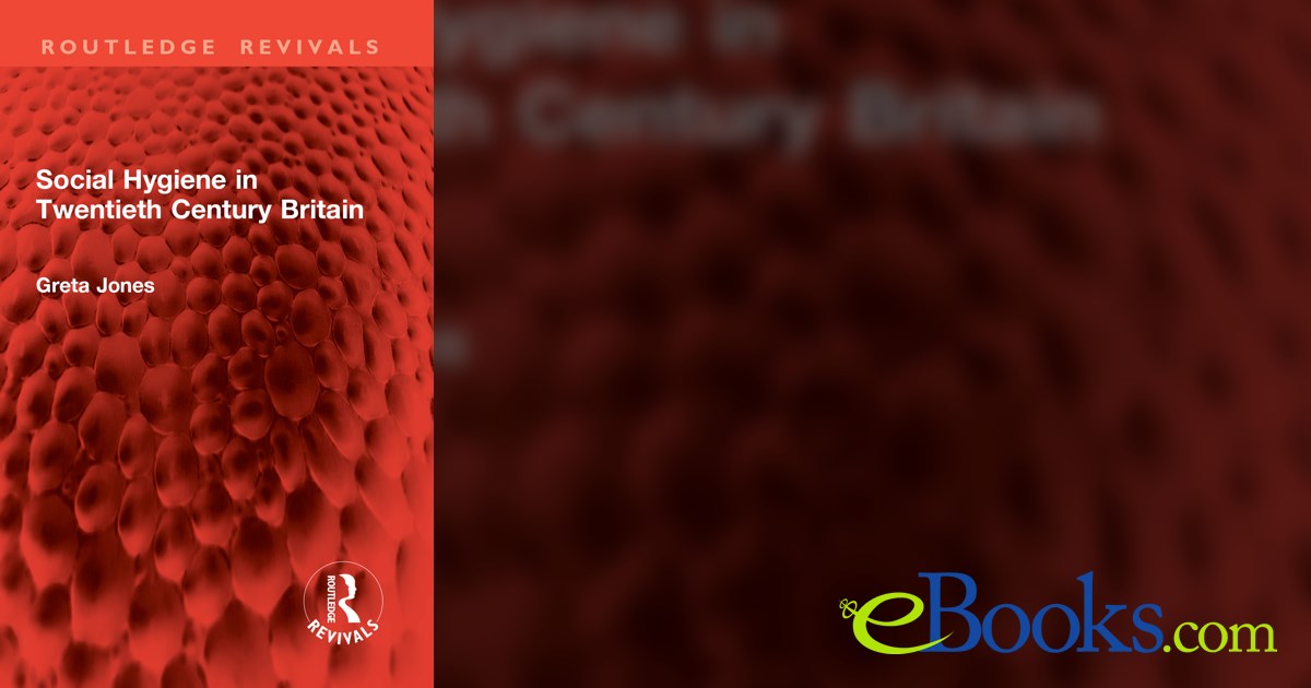 Social Hygiene in Twentieth Century Britain by Greta Jones (ebook)