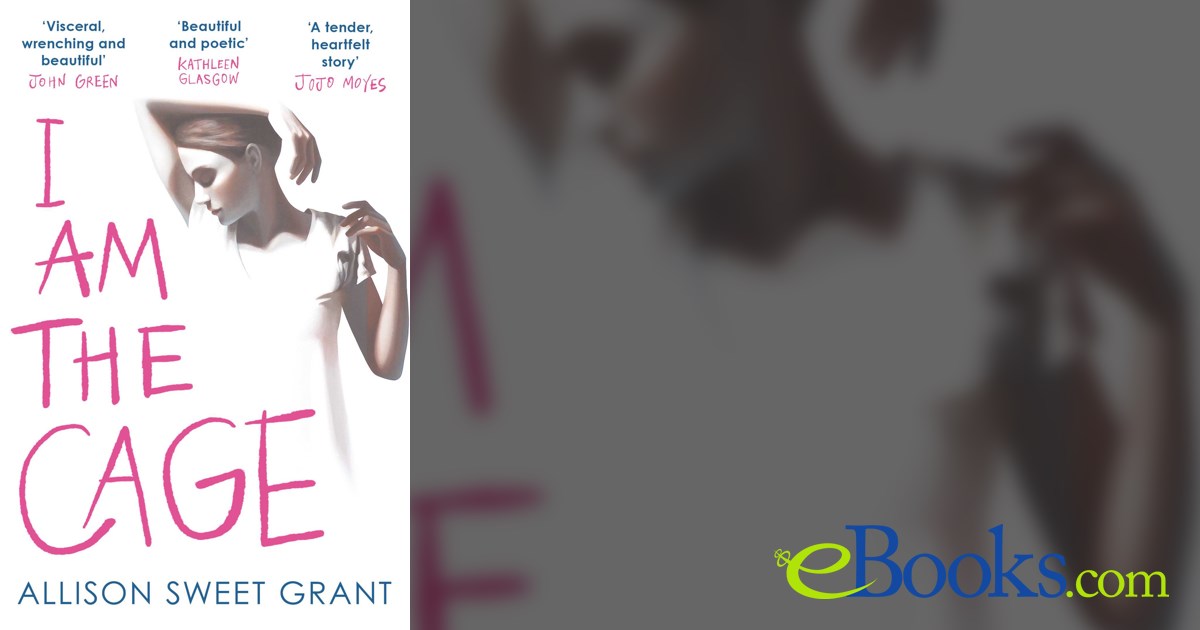 I Am the Cage by Allison Sweet Grant (ebook)
