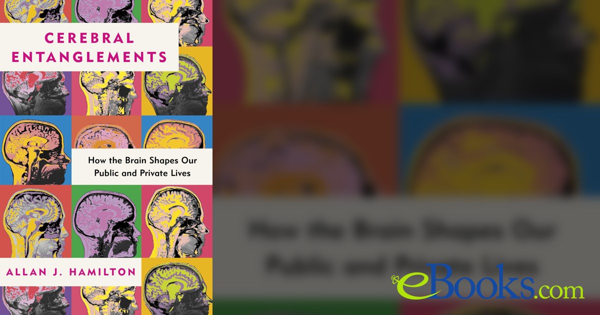 Cerebral Entanglements by Allan J. Hamilton (ebook)