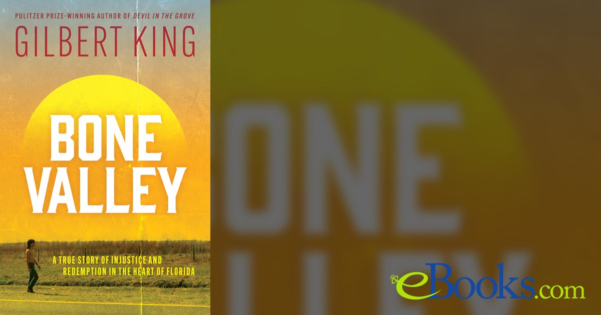 Bone Valley: A True Story of Injustice and Redemption in the Heart of ...