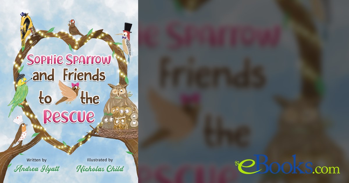 Sophie Sparrow and Friends to the Rescue by Andrea Hyatt (ebook)