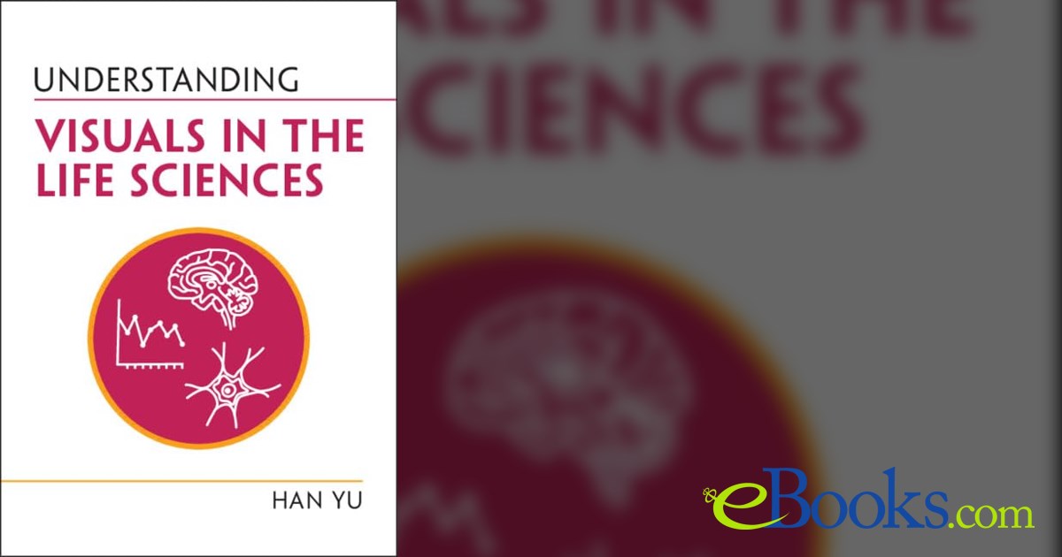 Understanding Visuals in the Life Sciences by Han Yu (ebook)