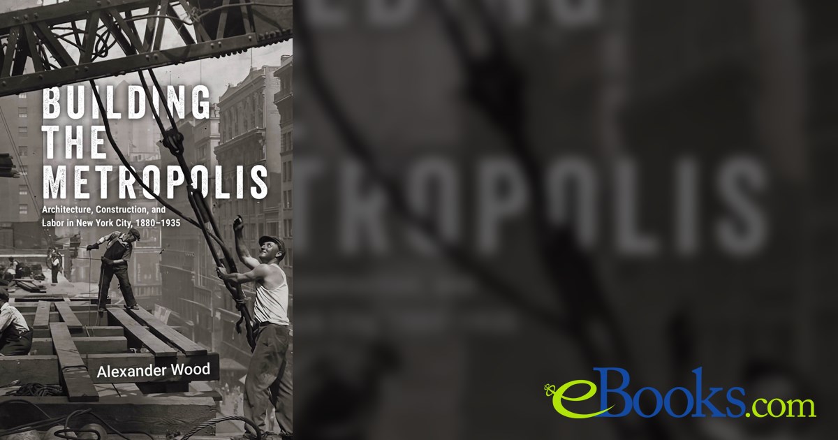 Building the Metropolis by Alexander Wood (ebook)