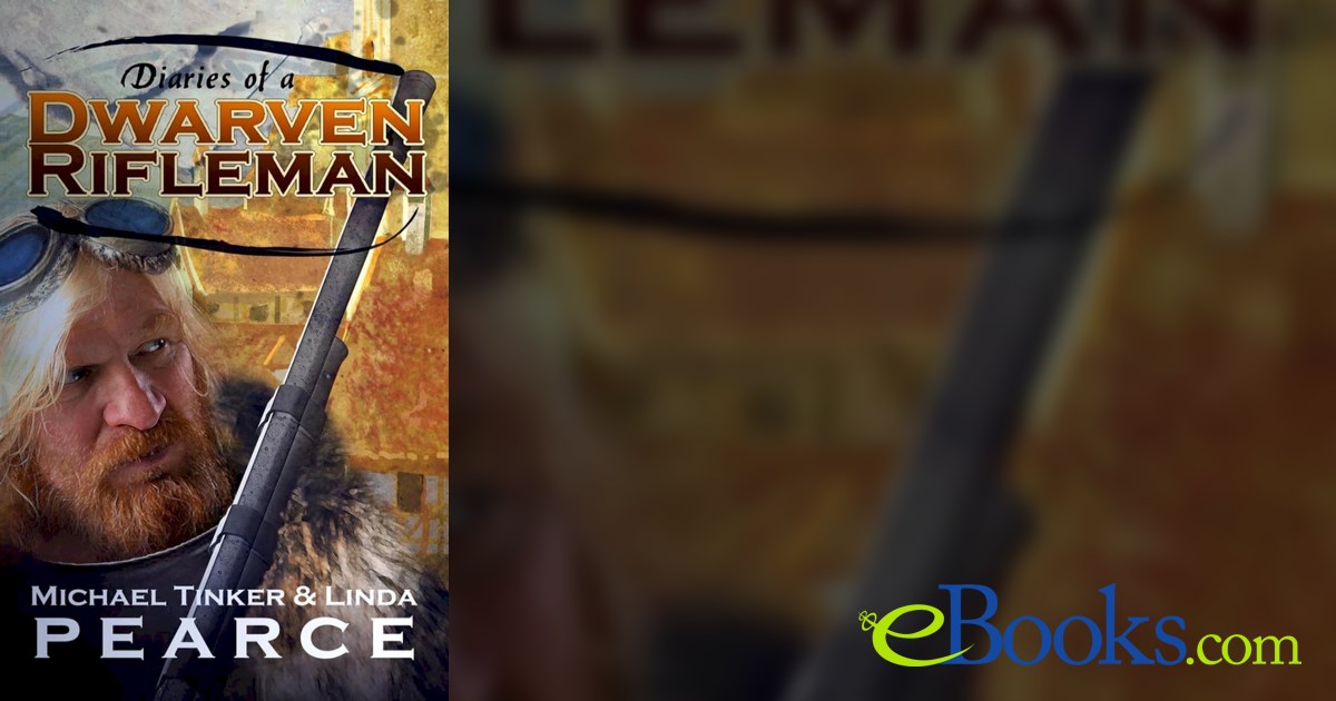 Diaries of a Dwarven Rifleman by Michael Pearce (ebook)