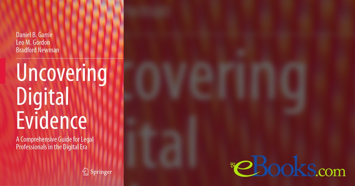 Uncovering Digital Evidence by Daniel B. Garrie (ebook)