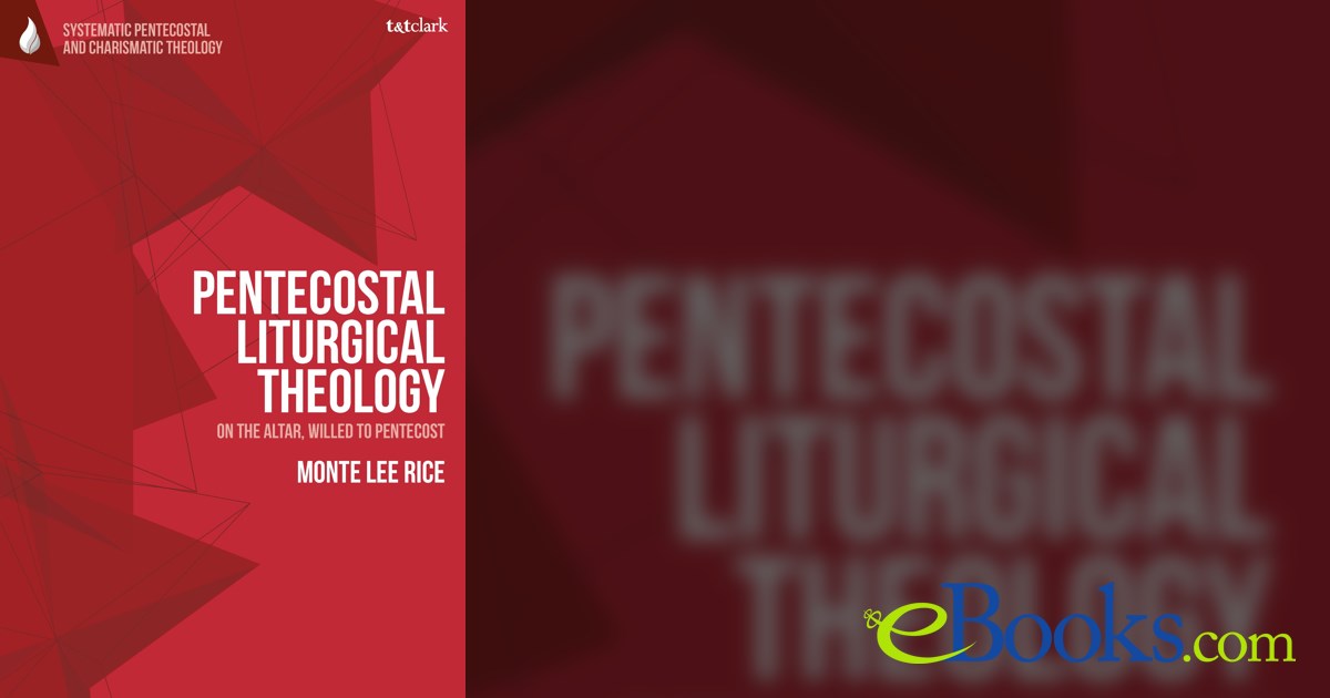 Pentecostal Liturgical Theology by Monte Lee Rice (ebook)