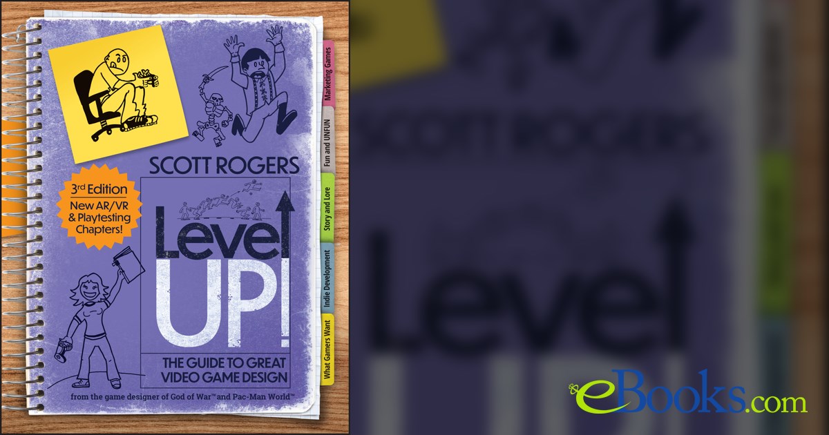 Level Up! The Guide to Great Video Game Design (3rd ed.)