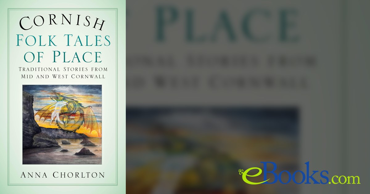 Cornish Folk Tales of Place: Traditional Stories from Mid and West Cornwall