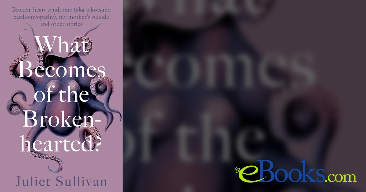 What Becomes of the Broken-hearted by Juliet Sullivan (ebook)
