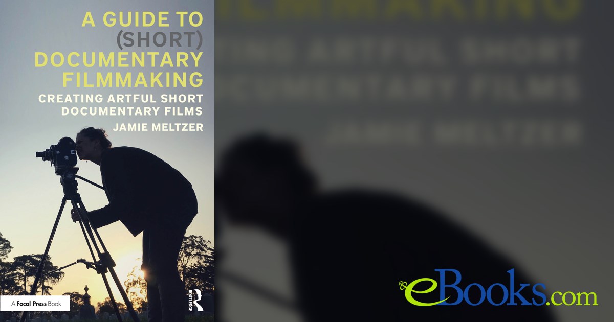 A Guide to (Short) Documentary Filmmaking by Jamie Meltzer (ebook)