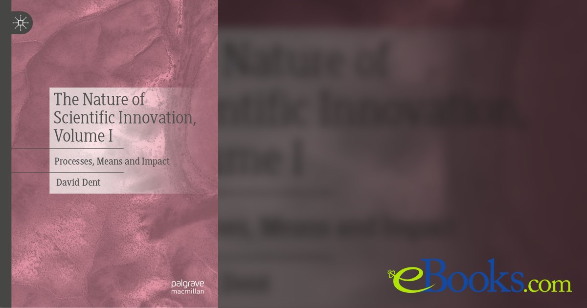 The Nature of Scientific Innovation, Volume I by David Dent (ebook)