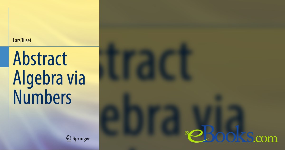 Abstract Algebra via Numbers by Lars Tuset (ebook)