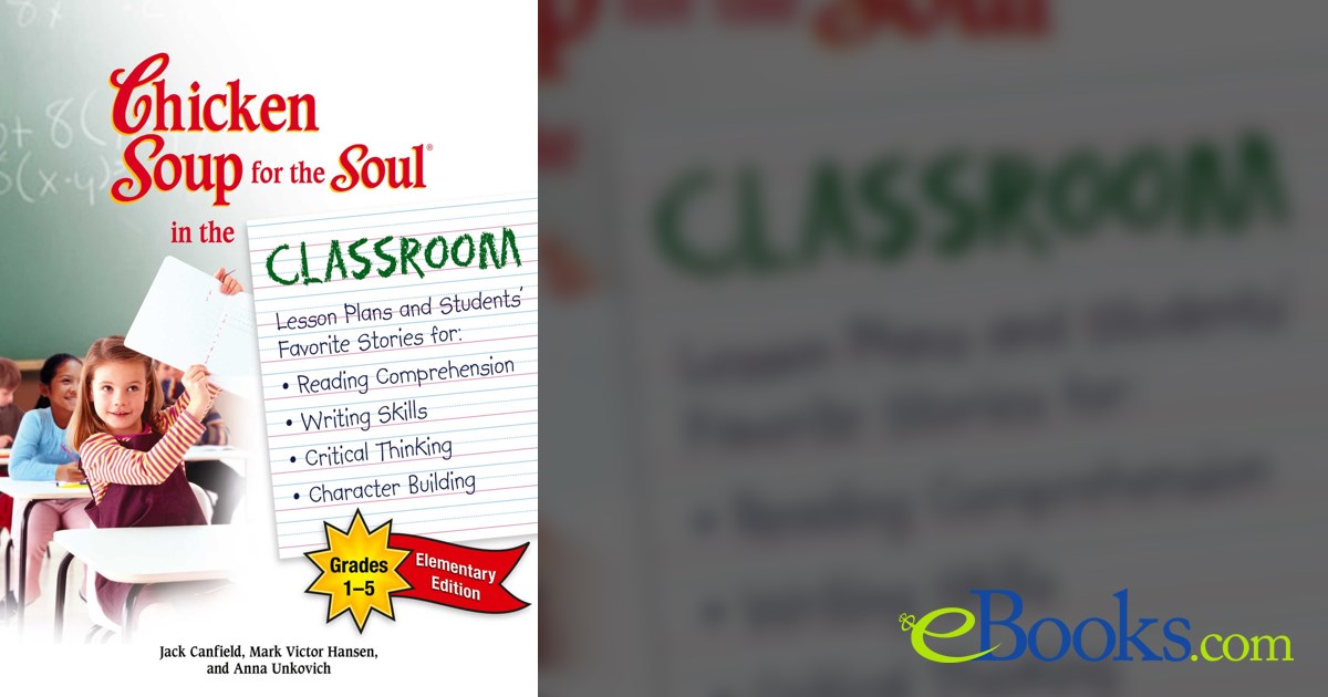 Chicken Soup for the Soul in the Classroom Elementary School Edition ...