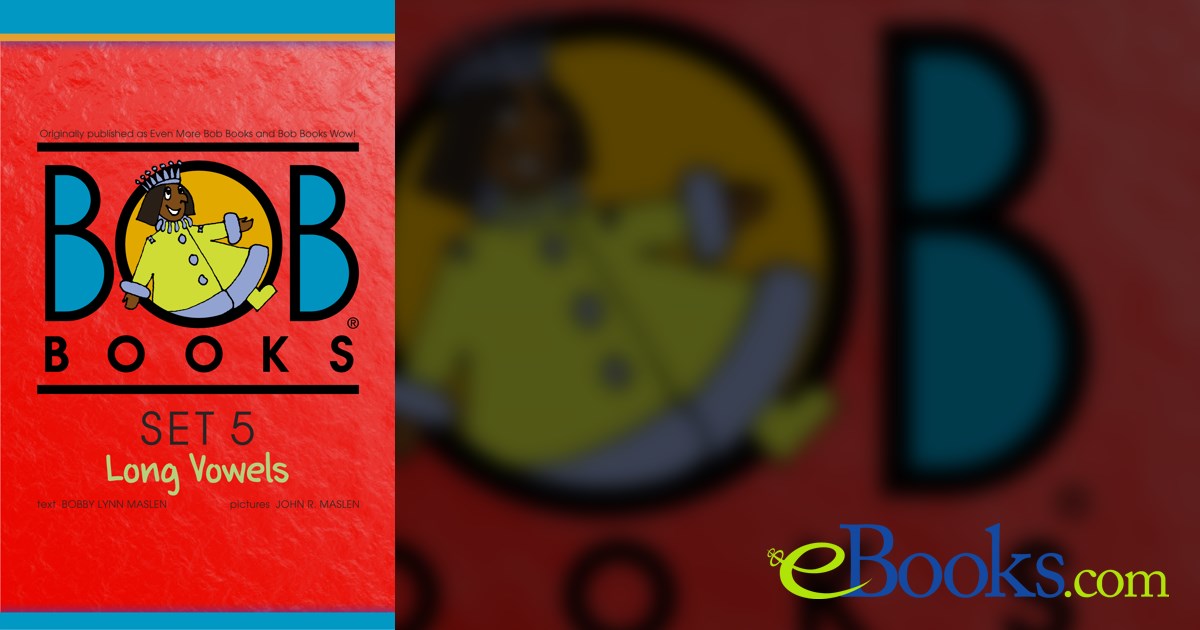 Bob Books Set 5: Long Vowels by Bobby Lynn Maslen (ebook)