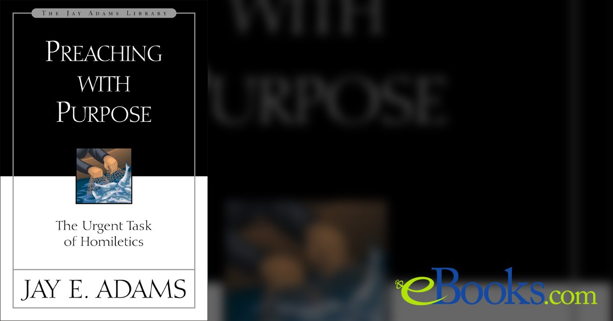 Preaching with Purpose by Jay E. Adams (ebook)