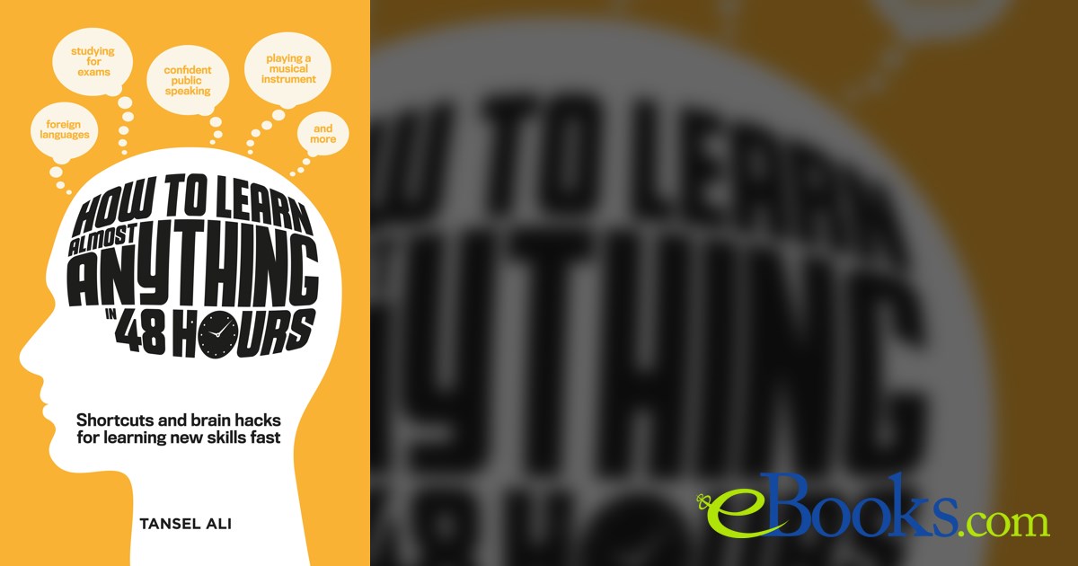 How to Learn Almost Anything in 48 Hours by Tansel Ali (ebook)