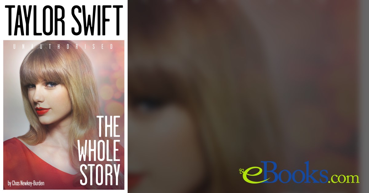 Taylor Swift: The Whole Story by Chas Newkey-Burden (ebook)