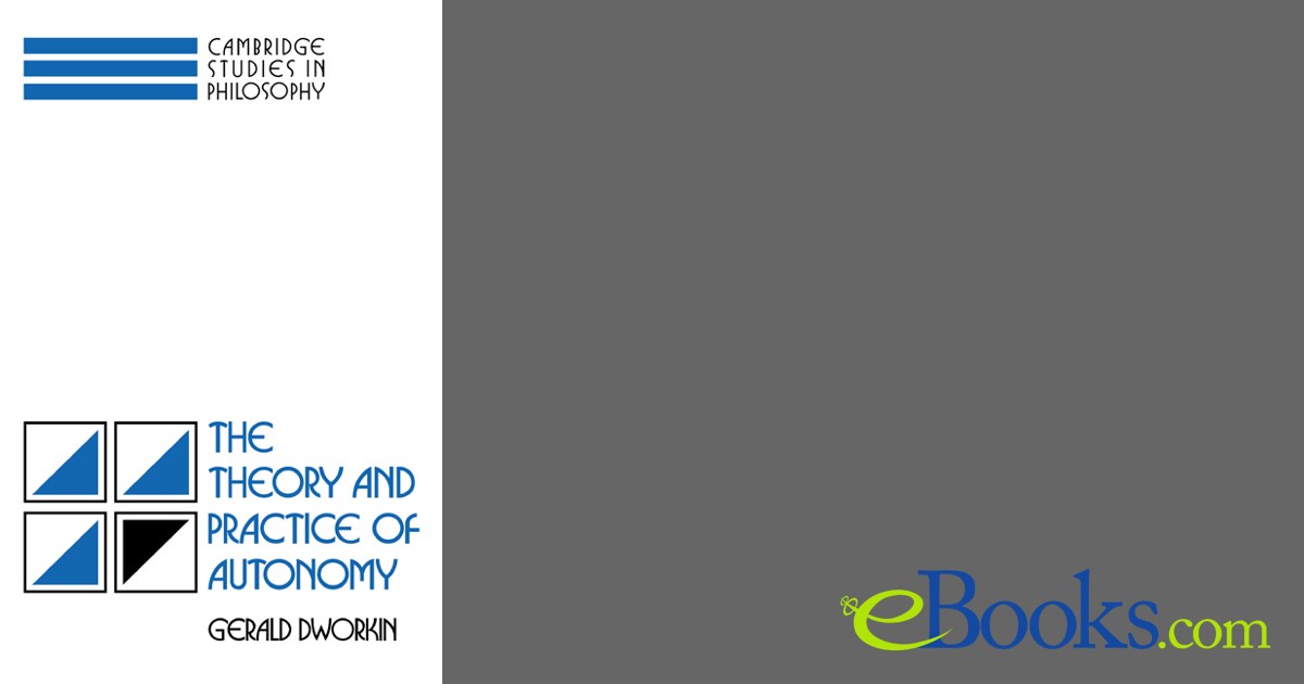 The Theory and Practice of Autonomy by Gerald Dworkin (ebook)