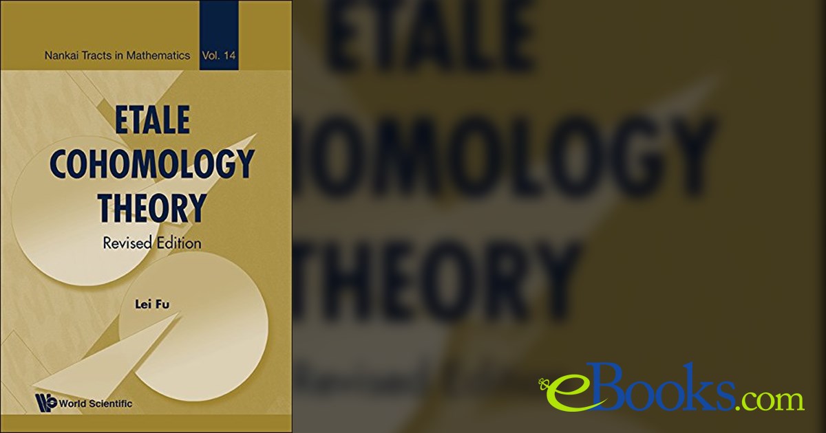 Etale Cohomology Theory (Revised Edition) by Lei Fu (ebook)