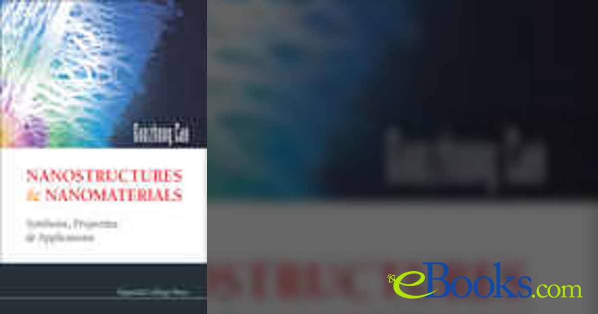 Nanostructures And Nanomaterials: Synthesis, Properties And Applications