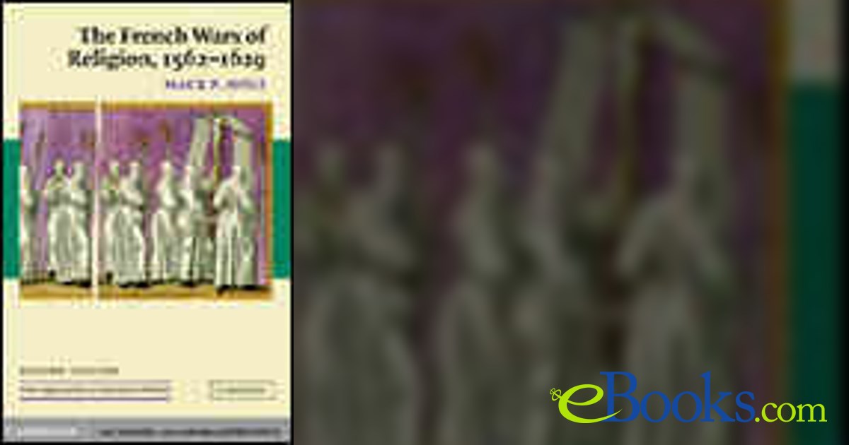 The French Wars of Religion, 1562–1629 (2nd ed.)