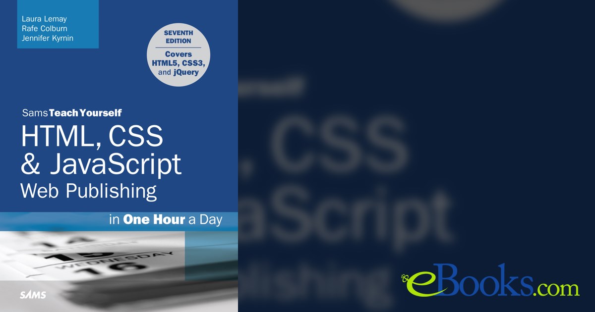 Html Css And Javascript Web Publishing In One Hour A Day Sams Teach Yourself