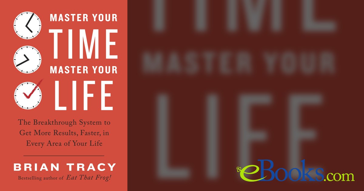 Master Your Time, Master Your Life by Brian Tracy (ebook)