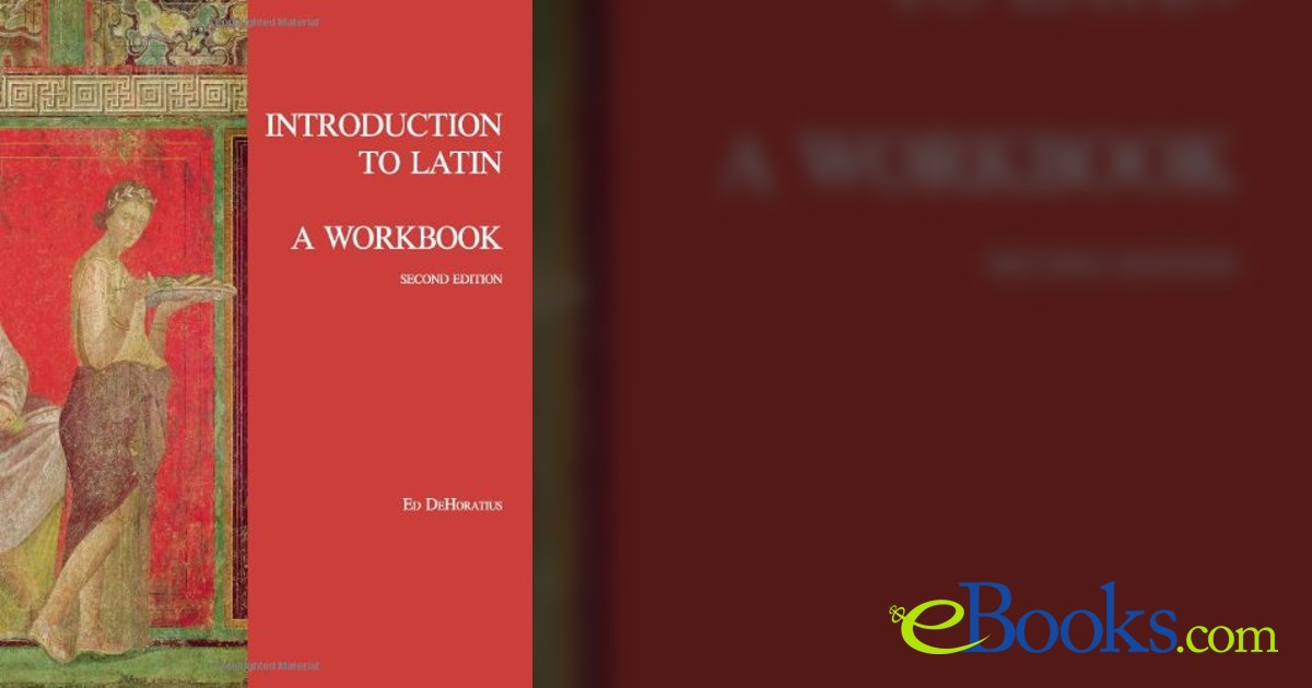 Introduction to Latin: A Workbook (2nd ed.) by Ed DeHoratius (ebook)