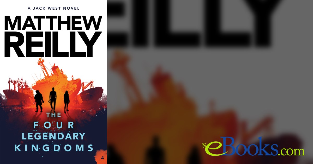 The Four Legendary Kingdoms: A Jack West Jr Novel 4
