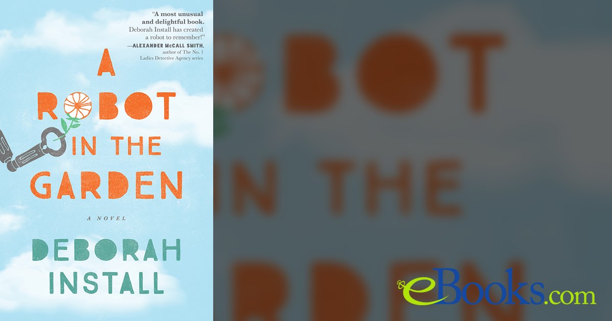 A Robot in the Garden by Deborah Install (ebook)