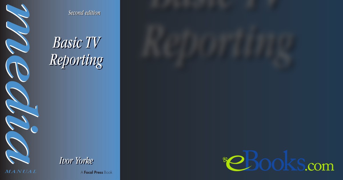 Basic TV Reporting (2nd ed.) by Ivor Yorke (ebook)