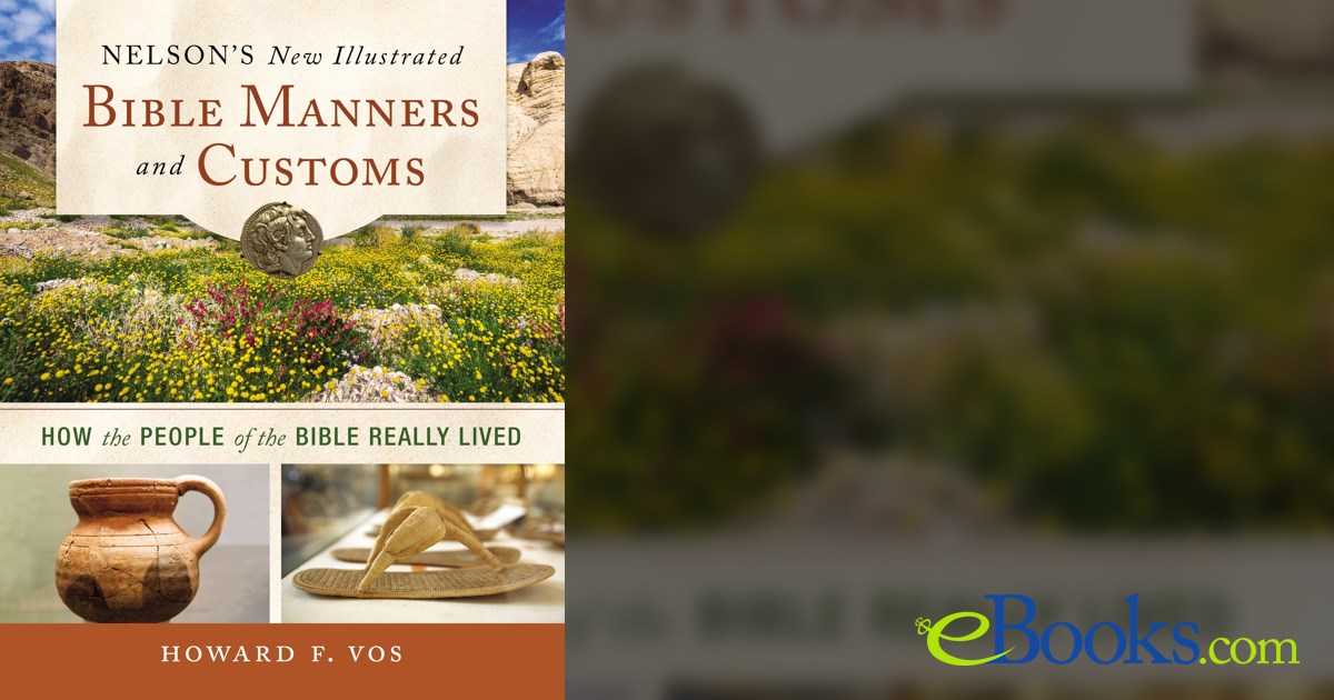 Nelson's New Illustrated Bible Manners and Customs