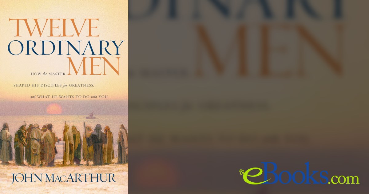 Twelve Ordinary Men by John F. MacArthur (ebook)